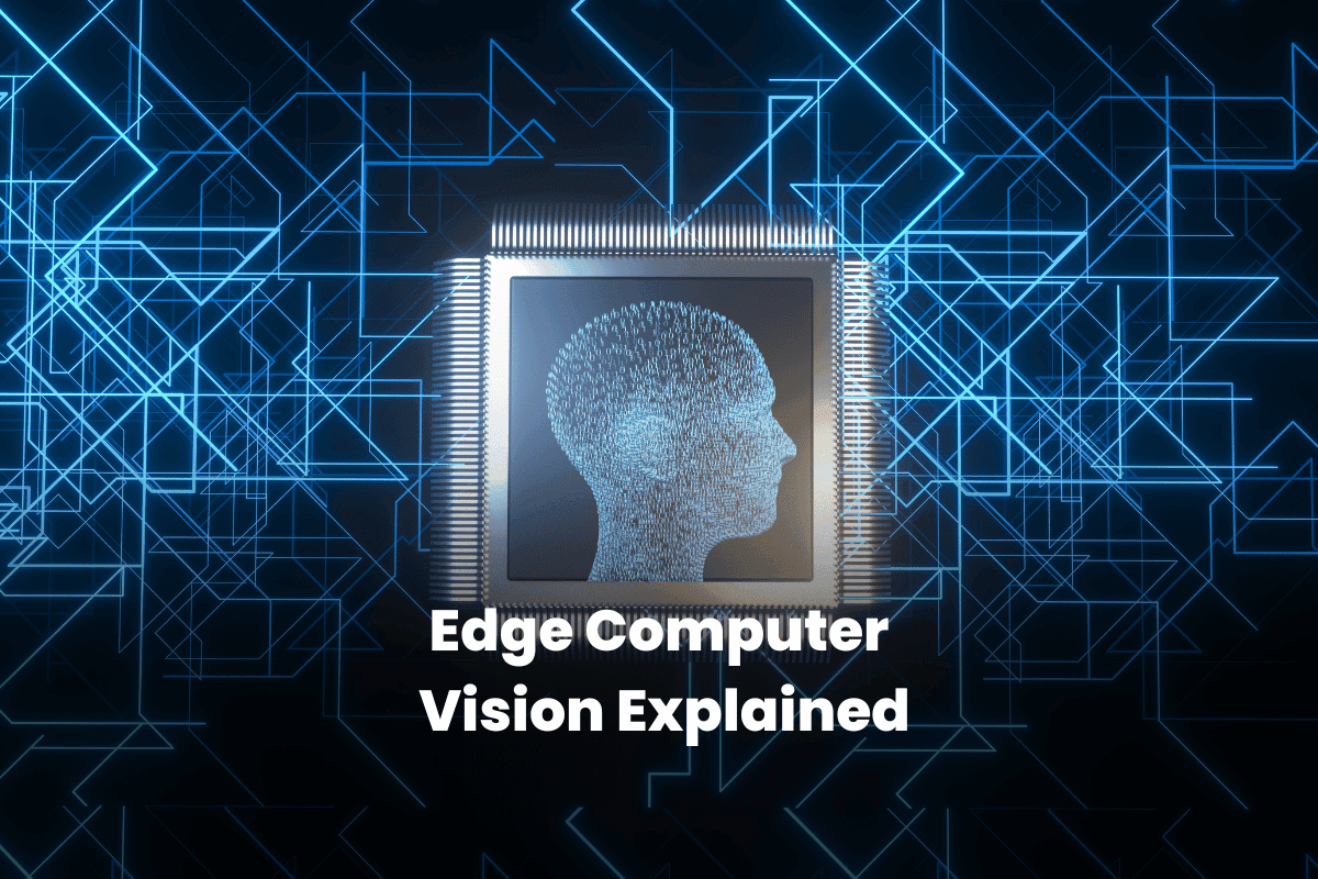 Edge Computer Vision Explained