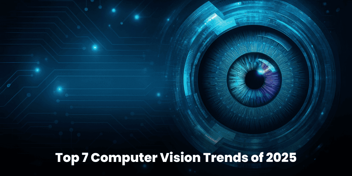 Top 7 Computer Vision Trends of 2025