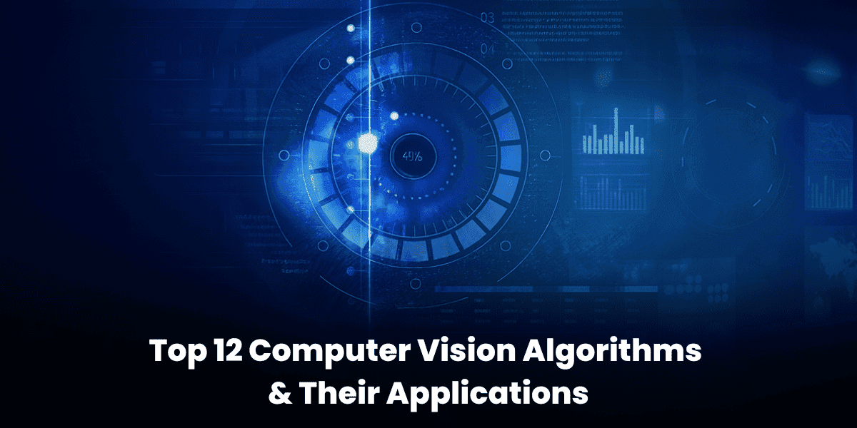 Top 12 Computer Vision Algorithms Their Applications