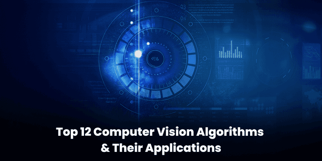 Top 12 Computer Vision Algorithms & Their Applications