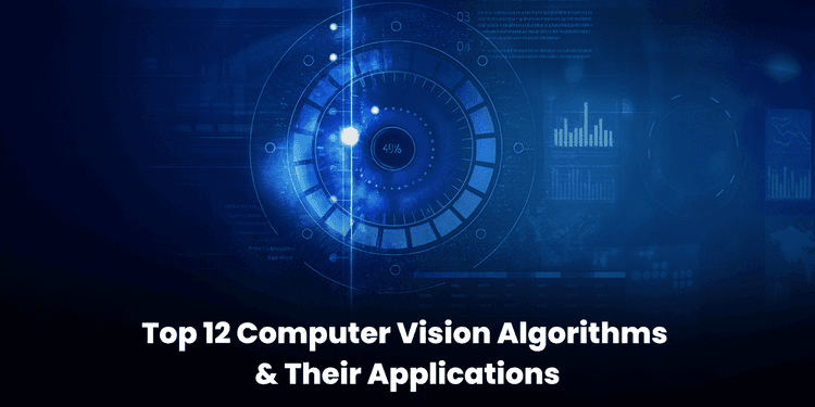 Top 12 Computer Vision Algorithms & Their Applications
